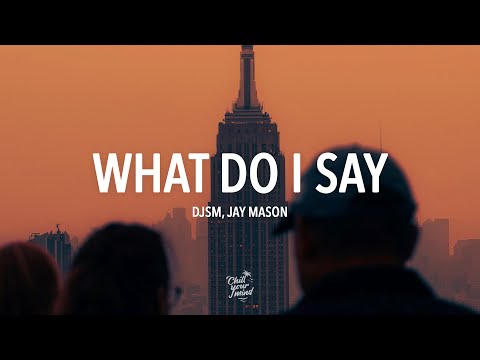 DJSM, Jay Mason - What Do I Say - The DJ Sessions
